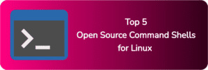 Top 5 Open-Source Shells for Linux