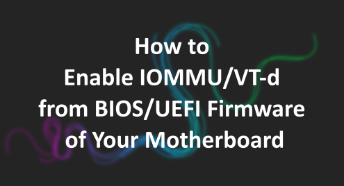 How to Enable IOMMU/VT-d from the BIOS/UEFI Firmware of Your ...